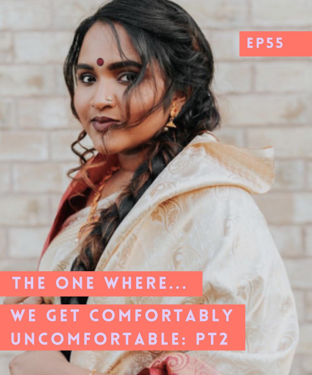 Episode 57: The One Where We Get Comfortably Uncomfortable: PART 2 with ...